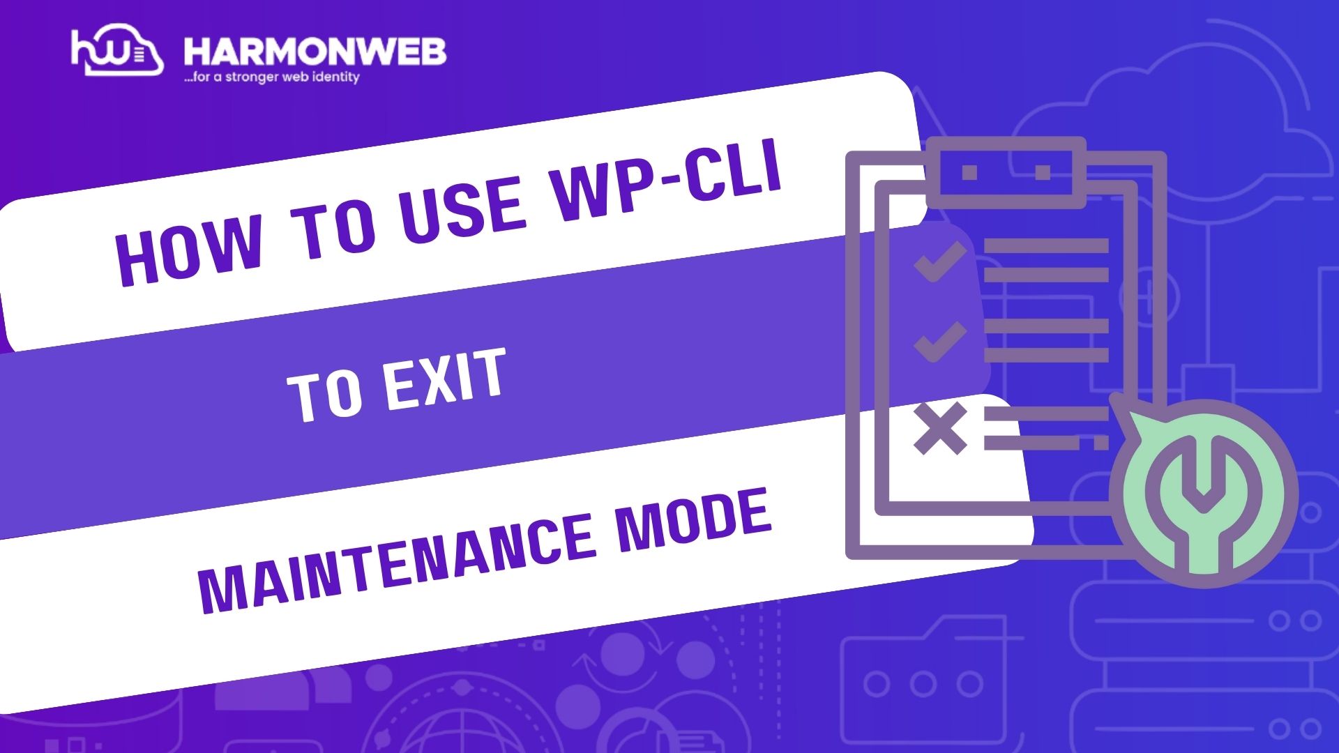 How To Use WP-CLI To Exit Maintenance Mode Instantly | HarmonWeb Blog